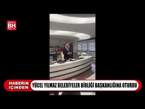 YÜCEL YILMAZ BELEDİYELER BİRLİĞİ BAŞKANLIĞINA OTURDU