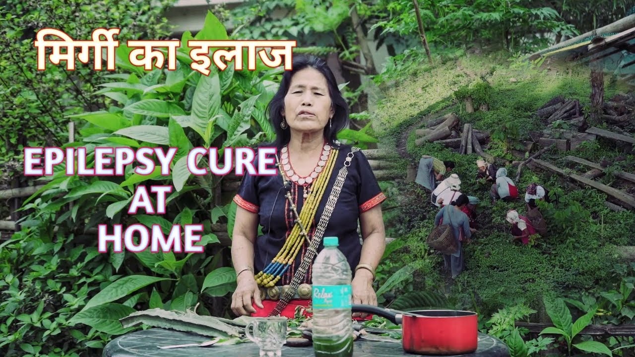 Epilepsy|Mirgi Rog|Herbal Treatment At Home. Northeast India, Arunachal ...