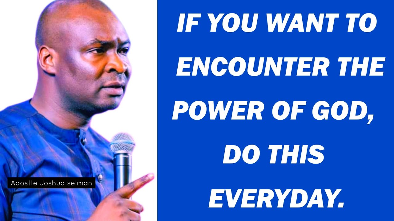 APOSTLE JOSHUA SELMAN'S POWERFUL TEACHING|HOW TO HAVE AN ENCOUNTER WITH ...