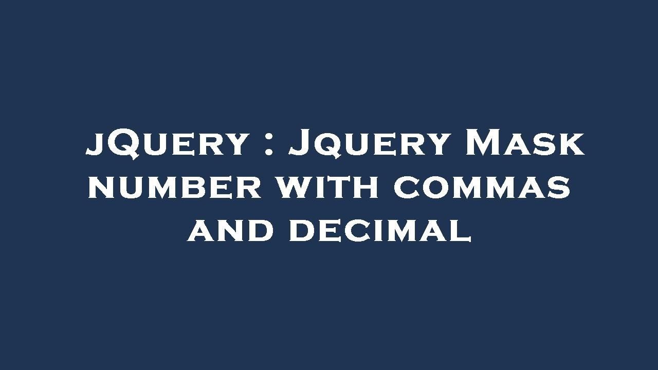 JQuery Jquery Mask Number With Commas And Decimal YouTube jquery-jquery-mask-number-with-commas-and-decimal-youtube