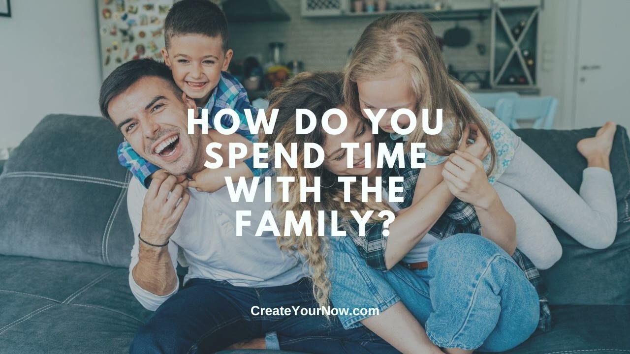 Spend Time With Family