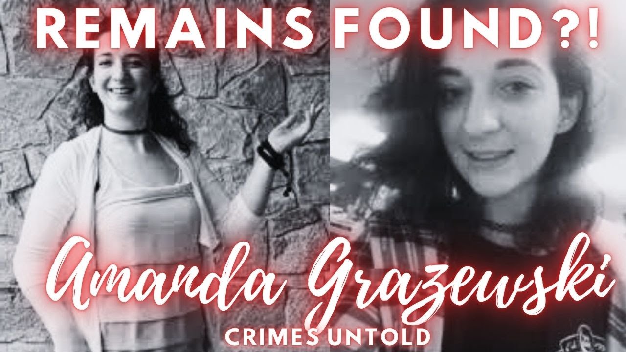 Remains Found?!| Missing Persons: Amanda Grazewski Case| Liz Austin ...