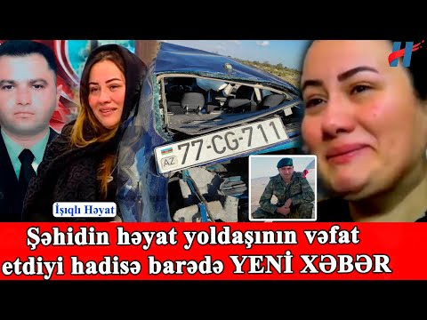 Şəhidin həyat yoldaşının vəfat etdiyi hadisə barədə YENİ XƏBƏR - TƏFƏRRÜAT