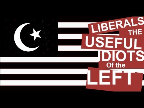 Liberals Please STOP being Useful Idiots of the Left Globalism & Islam ...