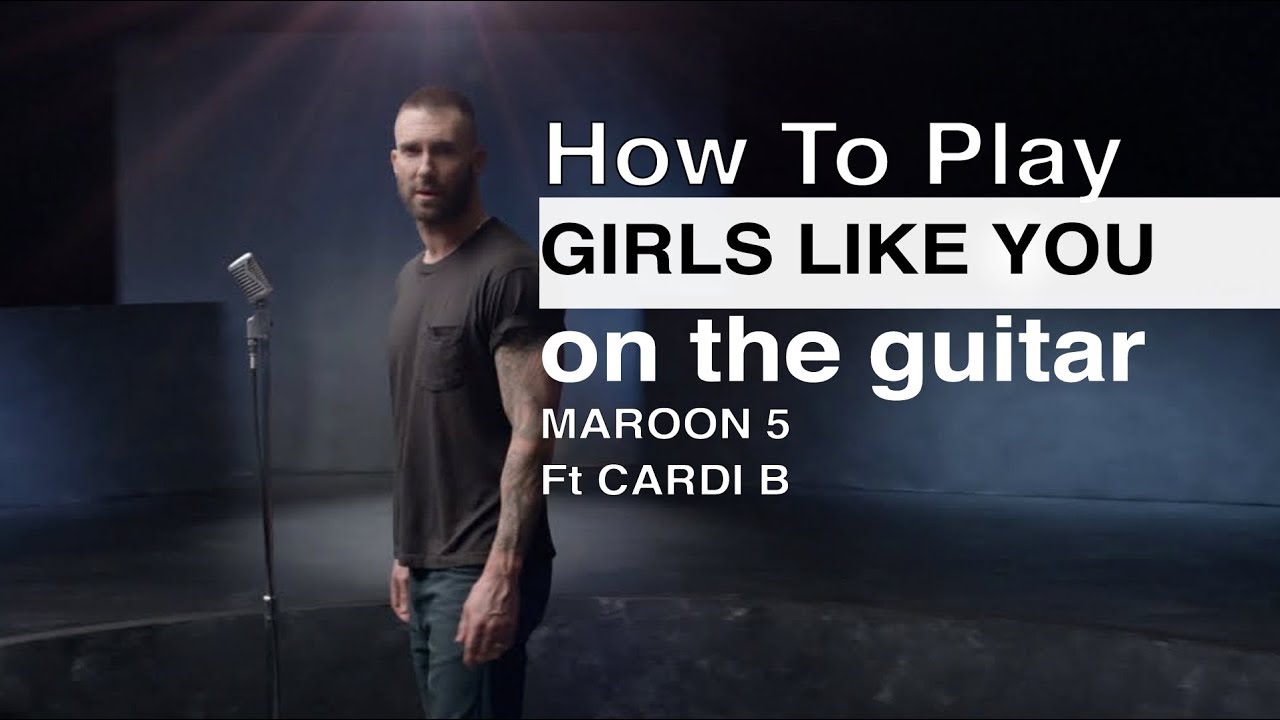 Girls Like You Maroon 5 Guitar Tutorial // Girls Like You Guitar Lesson ...