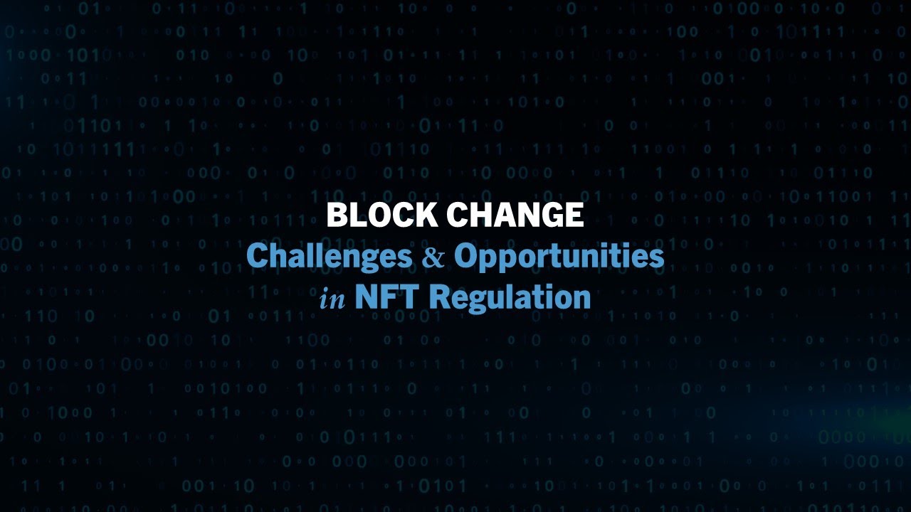 Block Change: Challenges & Opportunities in NFT Regulation - YouTube