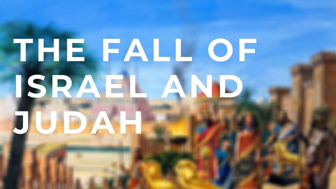 The Fall of Israel and Judah - YouTube