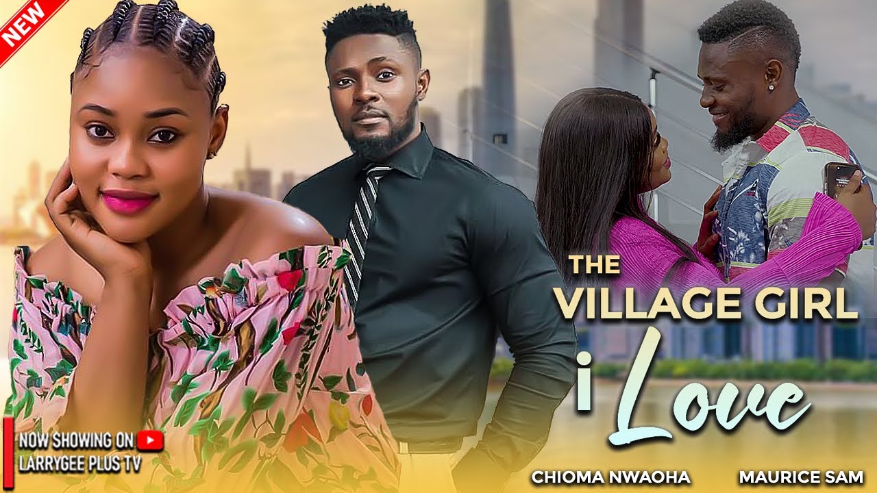THE VILLAGE GIRL I LOVE - MAURICE SAM, CHIOMA NWAOHA - LATEST NIGERIAN ...
