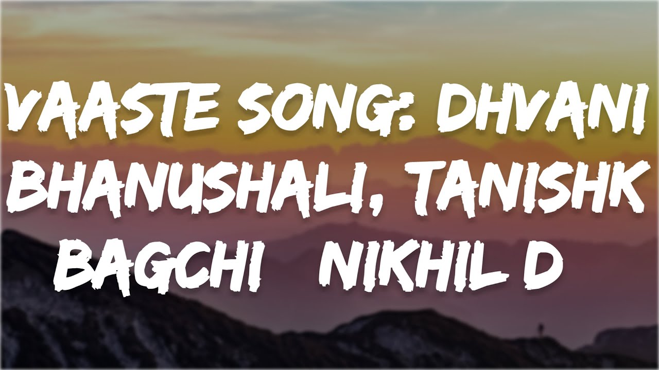 Vaaste Song: Dhvani Bhanushali, Tanishk Bagchi | Nikhil D | Bhushan ...