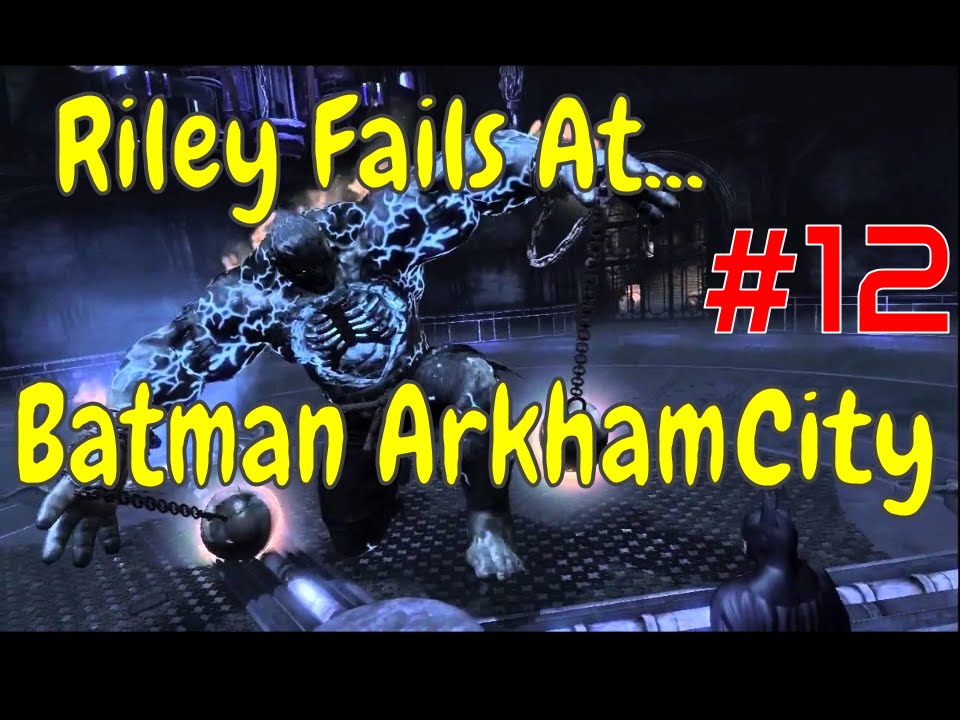 Riley Fails At... Batman Arkham City Part 12 - YouTube