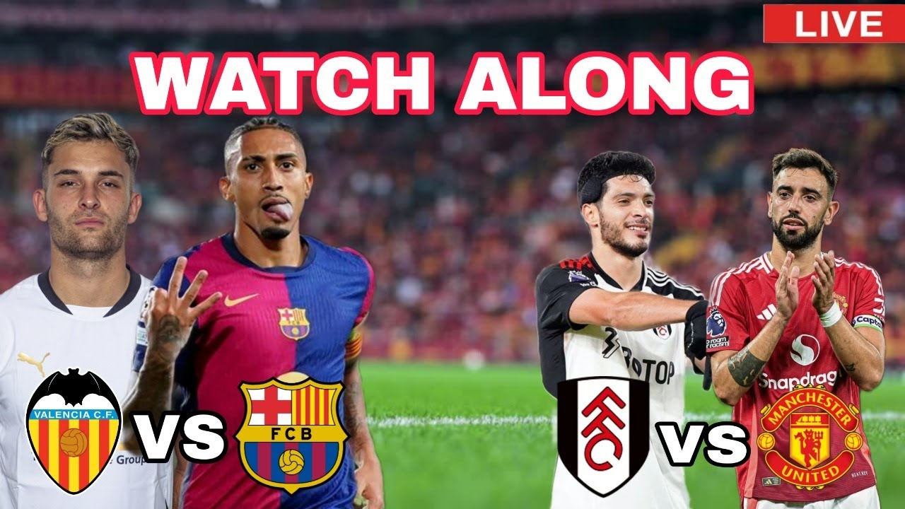 Barcelona vs Valencia | Manchester United vs Fulham Live watch along ...