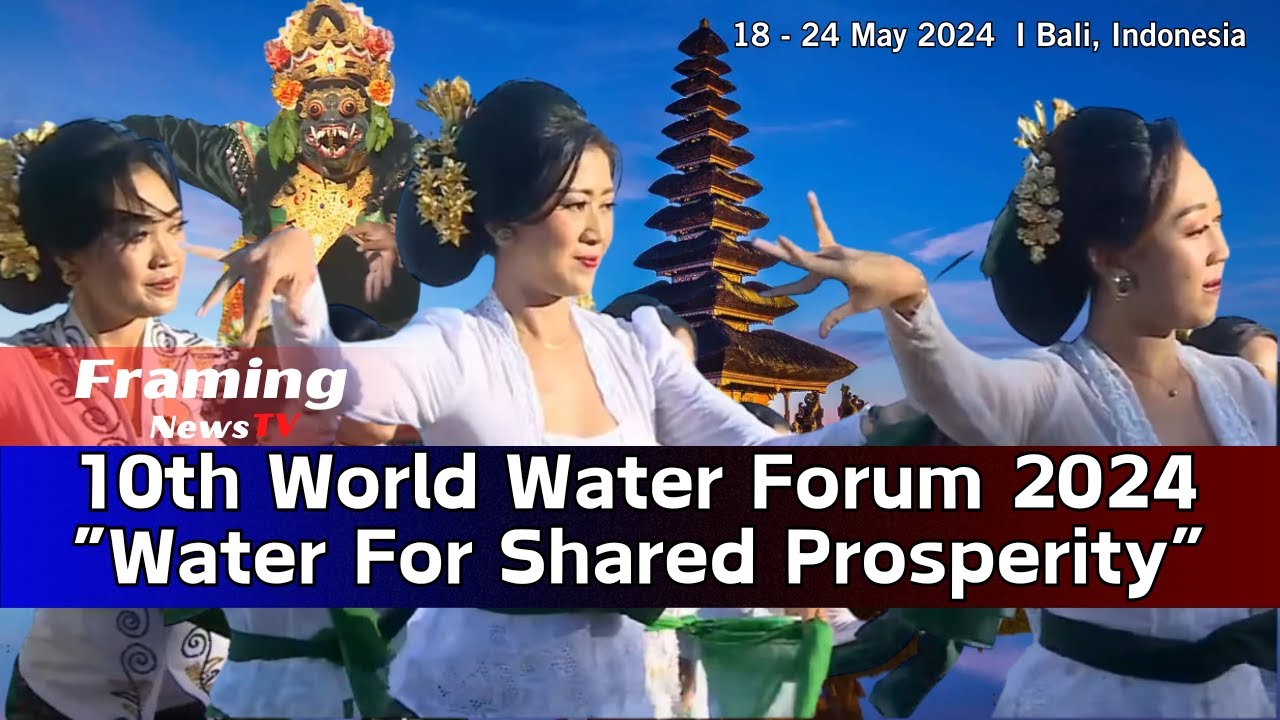 10th World Water Forum 2024, "Water For Shared Prosperity" , 18-24 May ...