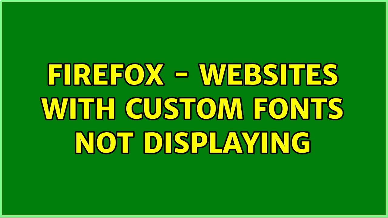 Firefox - Websites with custom fonts not displaying (5 Solutions ...