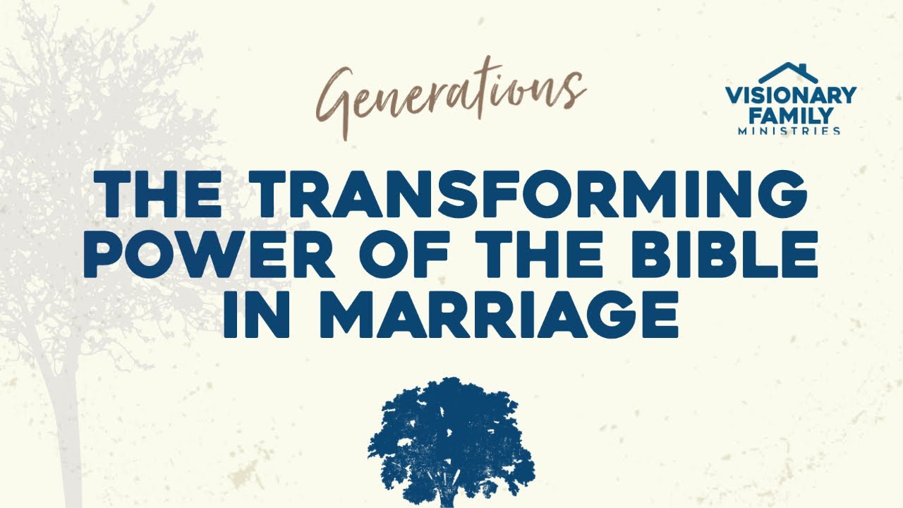 Generations: The Transforming Power of the Bible in Marriage - YouTube