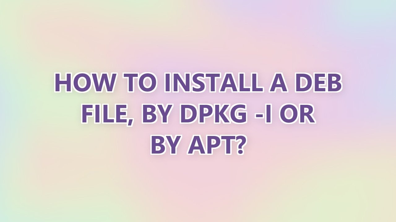 How to install a deb file, by dpkg -i or by apt? (3 SOLUTIONS!!) - YouTube