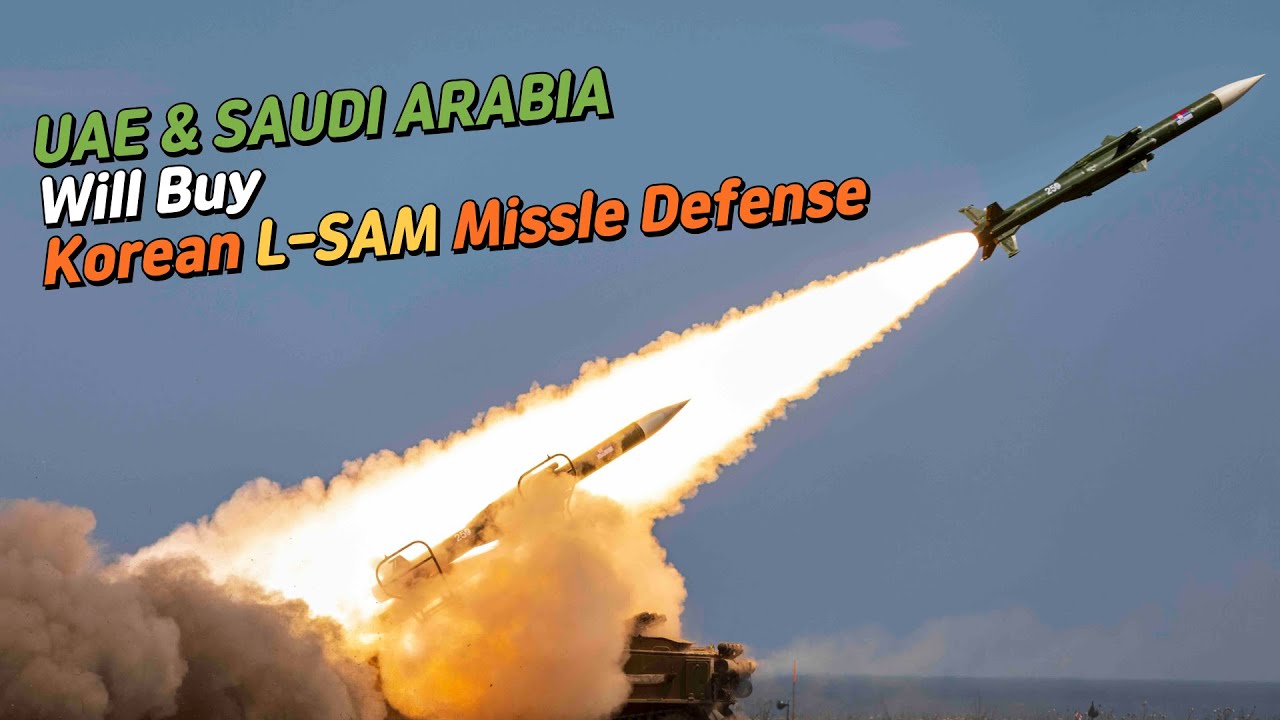 Why UAE and Saudi Arabia will buy Korean L-SAM missile defense system ...