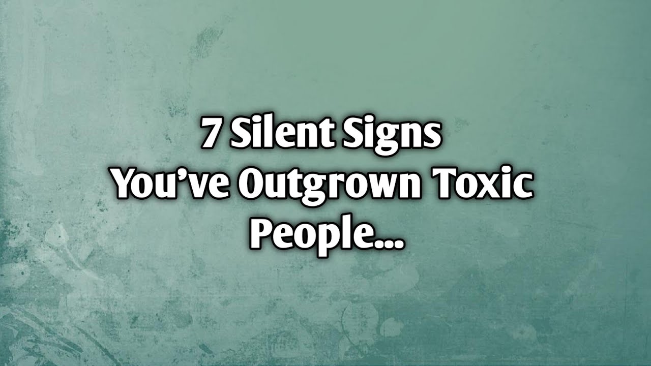 7 Silent Signs You’ve Outgrown Toxic People 😌🧠 | Emotional Intelligence ...