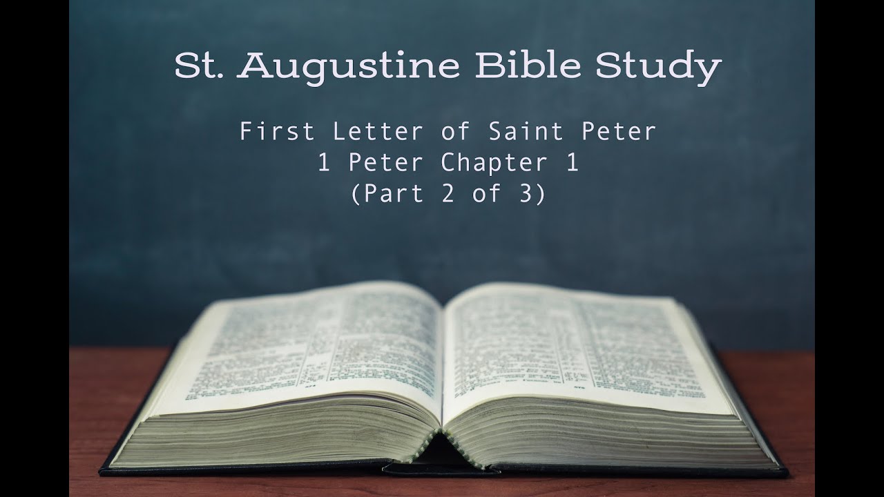 St. Augustine Bible Study (5/6/2020): 1 Peter Chapter 1 (Part 2 of 3 ...