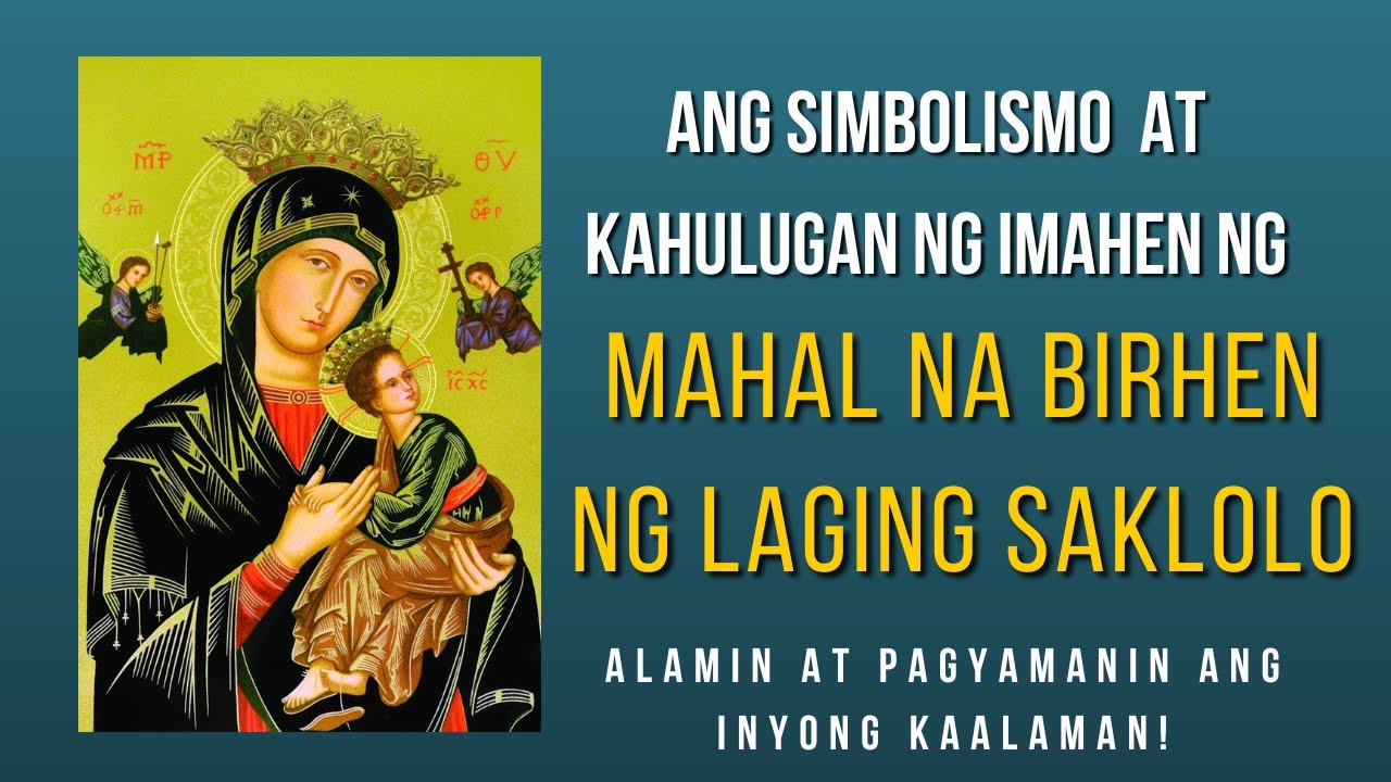 Ano Ang Mga Simbolismo Ng Larawan Ng Mahal Na Birhen Ng Laging Saklolo ...