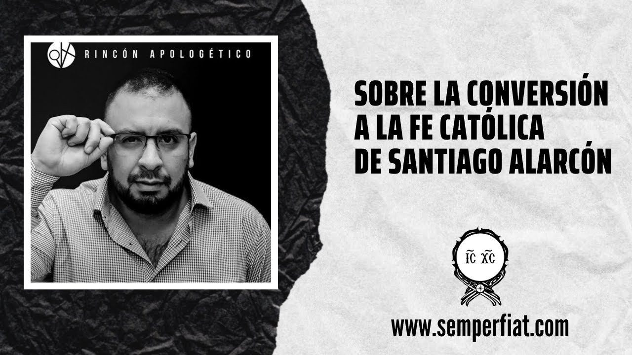 Sobre la conversión a la fe católica de Santiago Alarcón ...