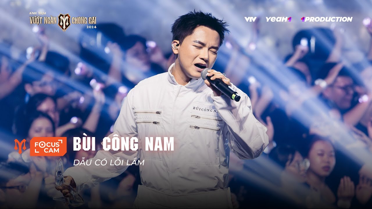[FOCUS CAM] BÙI CÔNG NAM - DẪU CÓ LỖI LẦM I LIÊN MINH PHÁT TÀI - CÔNG ...