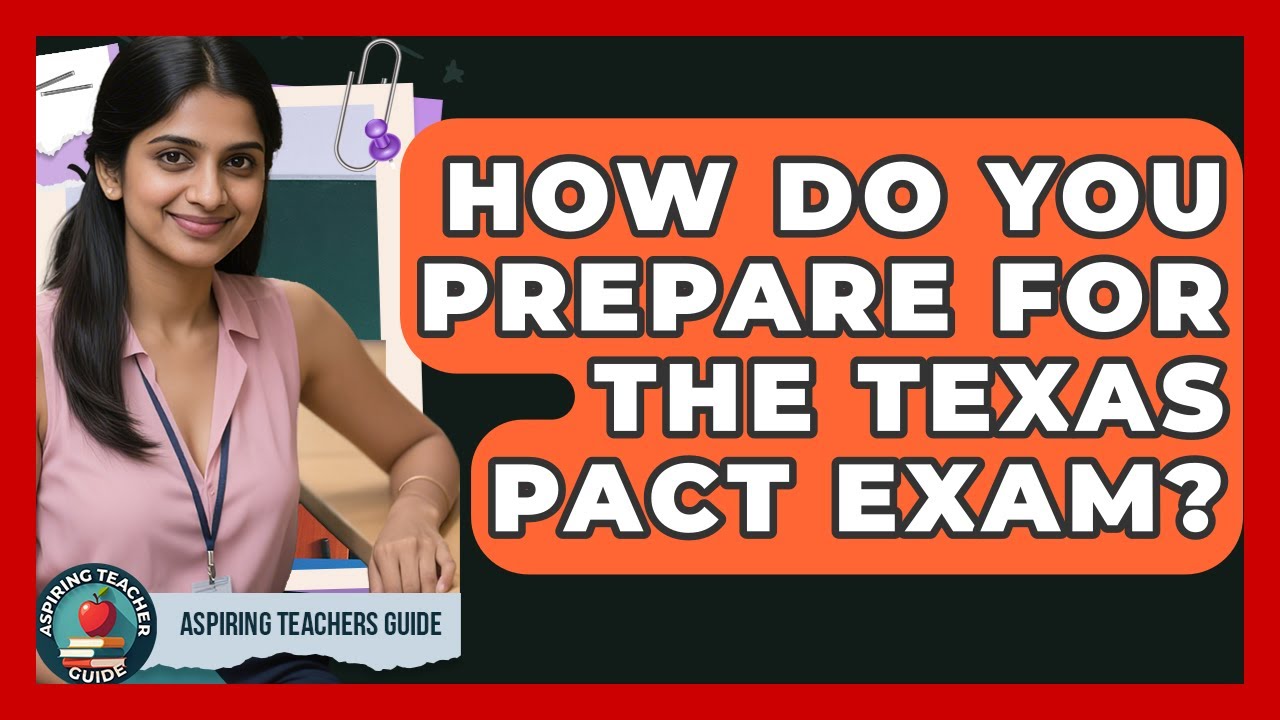 How Do You Prepare For The Texas PACT Exam? - Aspiring Teacher Guide ...