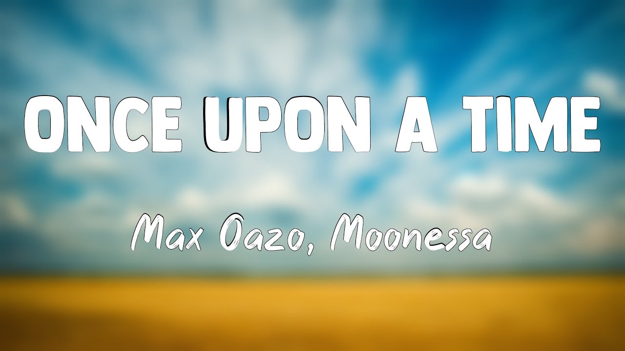 Once Upon A Time - Max Oazo, Moonessa{Lyrics Video}🥂 - YouTube