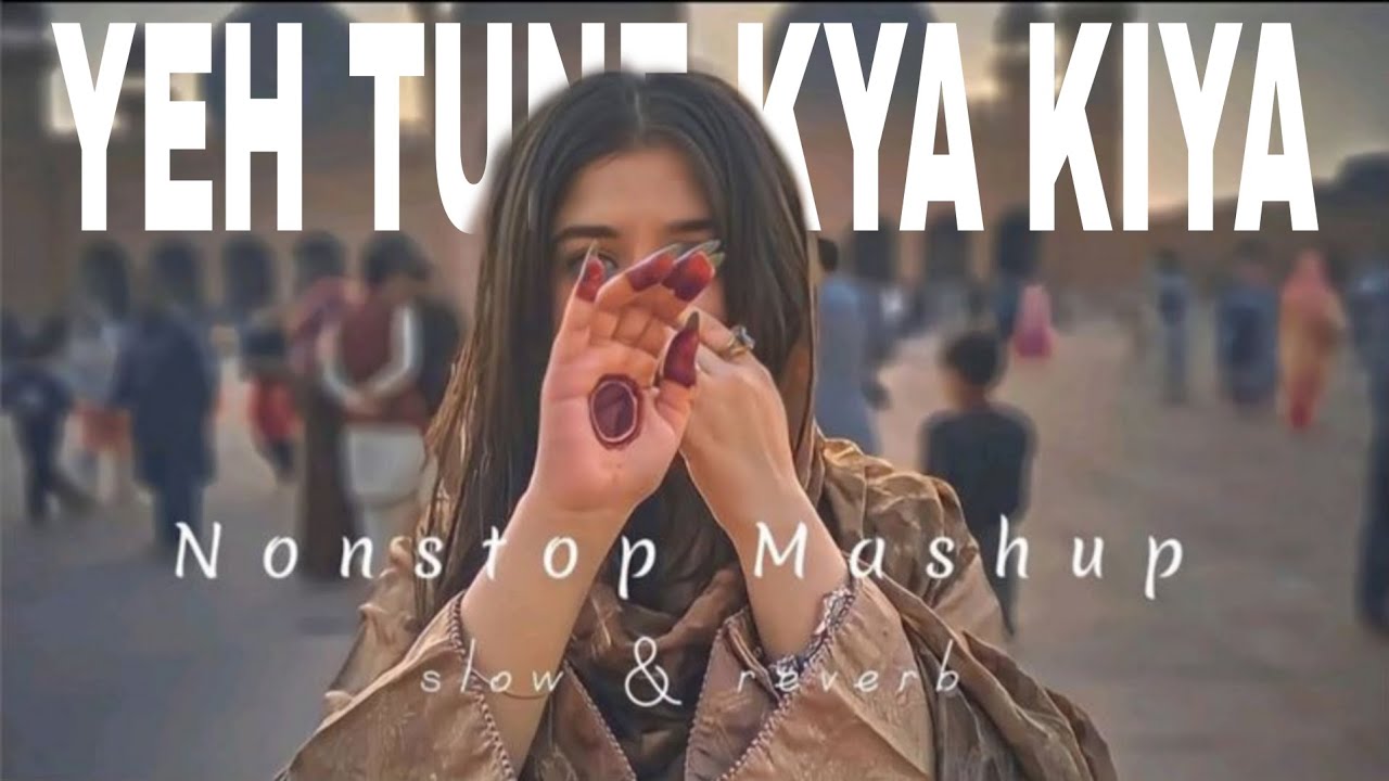 ye tune kya kiya arijit singh||ye tune kya kiya slowed reverb||ye tune ...