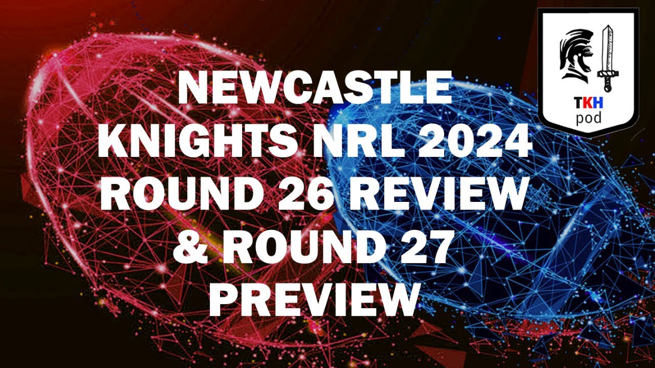 #NewcastleKnights 2024 NRL Round 26 Review and Round 27 Preview - YouTube