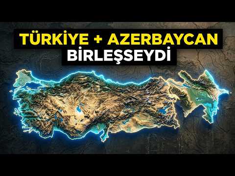 Türkiye ve Azerbaycan Birleşseydi?