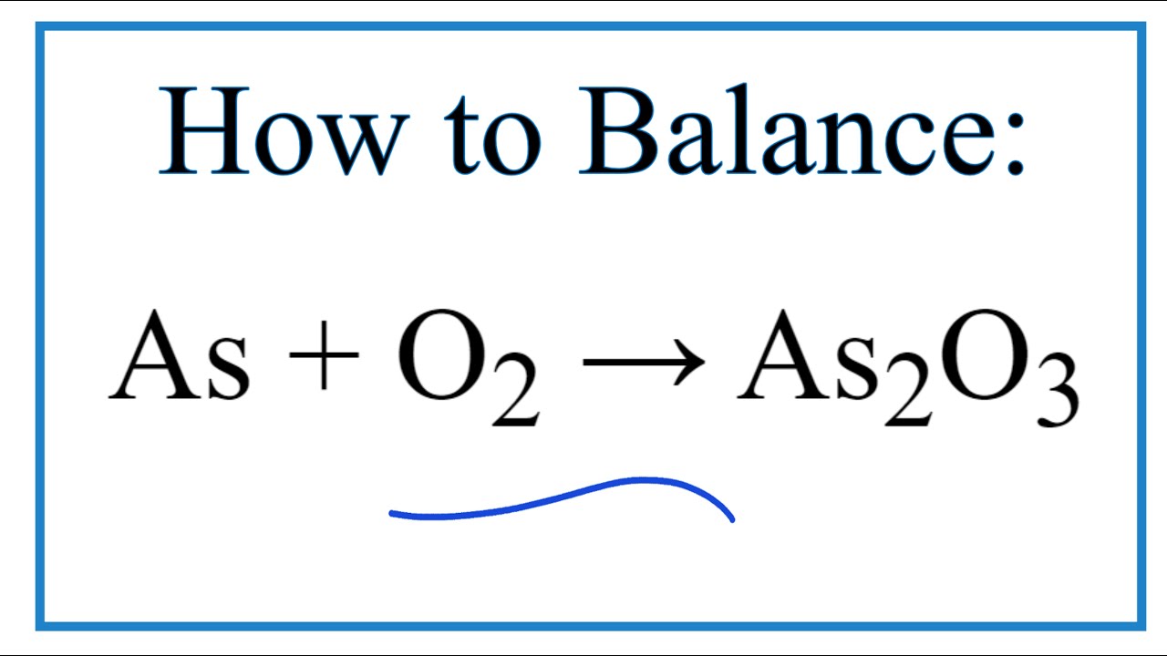 How to Balance As + O2 = As2O3 (Arsenic + Oxygen gas) - YouTube