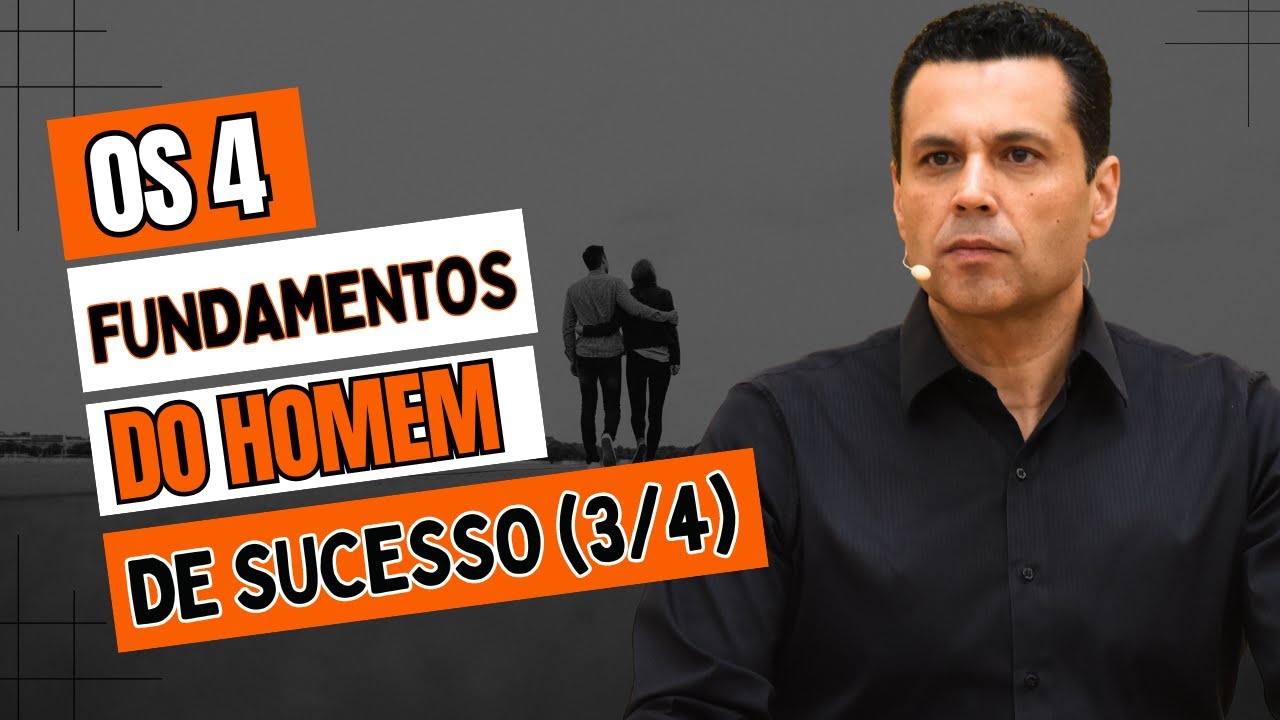 OS 4 FUNDAMENTOS DO HOMEM DE SUCESSO (3/4) - YouTube