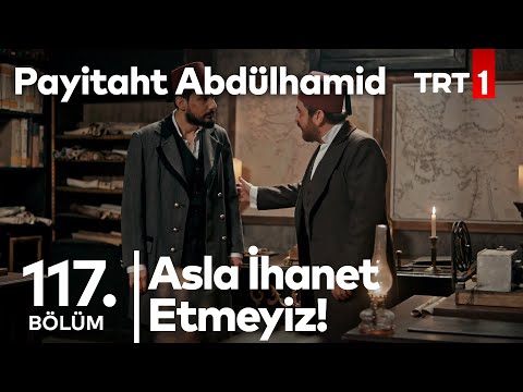 ‘’Davayı bilir, asla ihanet etmeyiz!’’ I Payitaht Abdülhamid 117. Bölüm