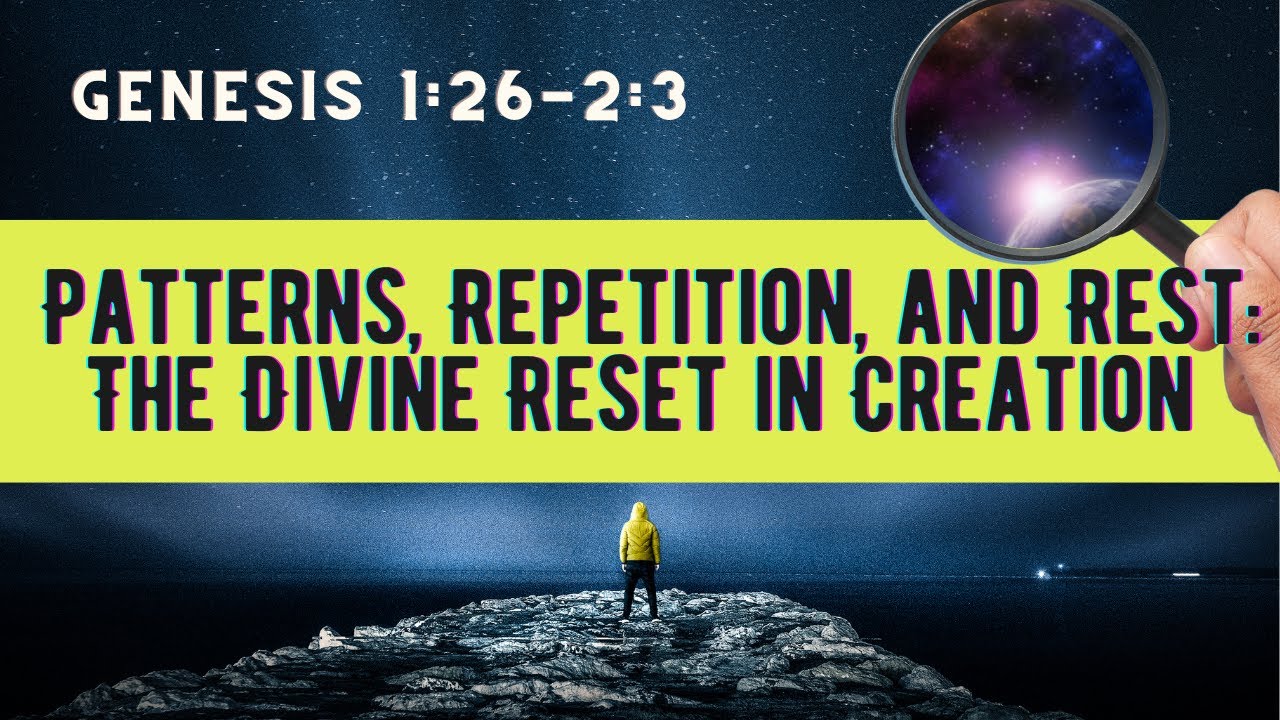 Patterns, Repetition, and Rest: The Divine Reset in Creation | Genesis 1:26-2:3 - YouTube