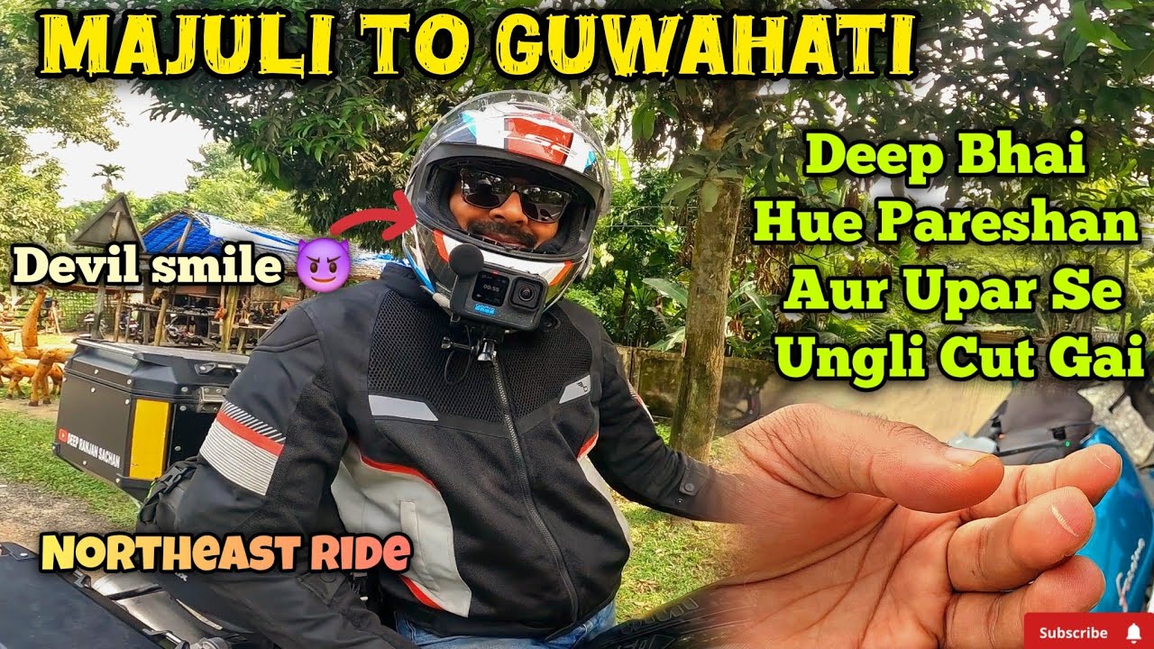 DEEP BHAI HUA PARESHAN AUR UNGLI CUT GAI {NorthEast Ride} MAJULI TO ...