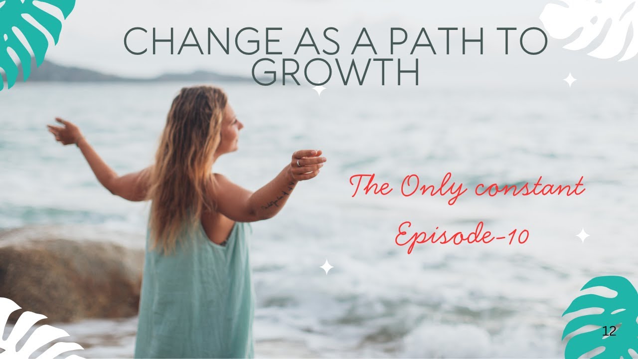 Embracing Change: The Key to Continuous Growth Episode-10 - YouTube