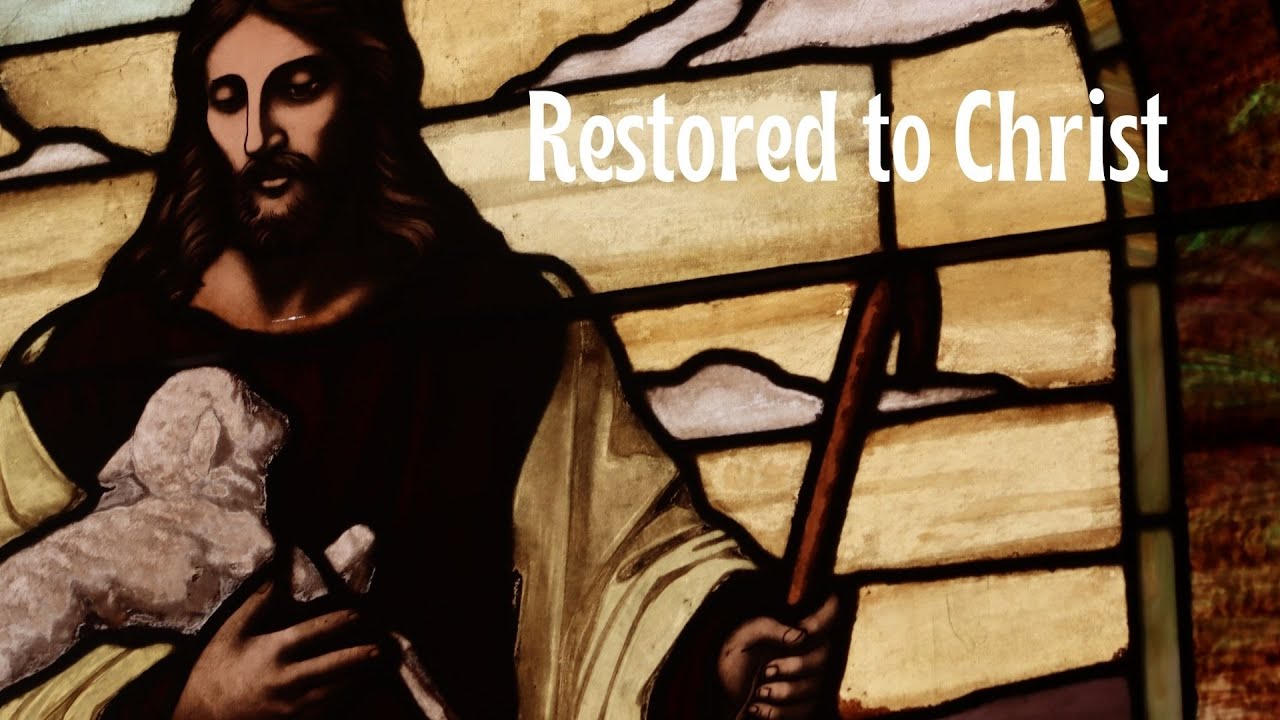 Restored to Christ - YouTube