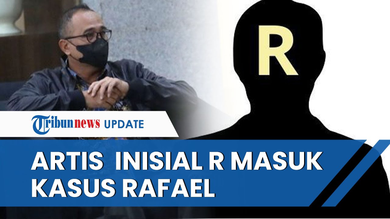 Artis Inisial R Diduga Terlibat Pencucian Uang Rafael Alun, KPK Cari ...