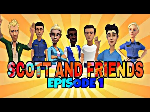 SCOTT AND FRIENDS (EPISODE 1) - YouTube