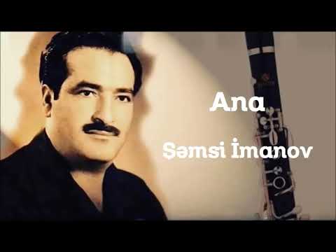 Şəmsi İmanov. Ana