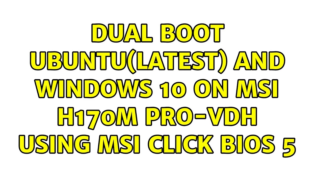 Ubuntu: Dual boot Ubuntu(latest) and Windows 10 on Msi H170M Pro-Vdh ...