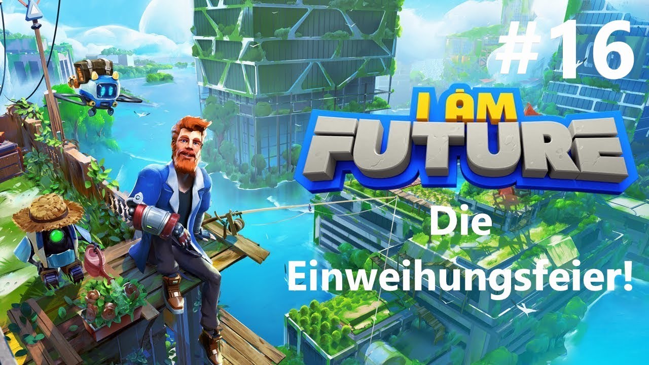Die Einweihungsfeier! // I am Future Gameplay #16 - YouTube