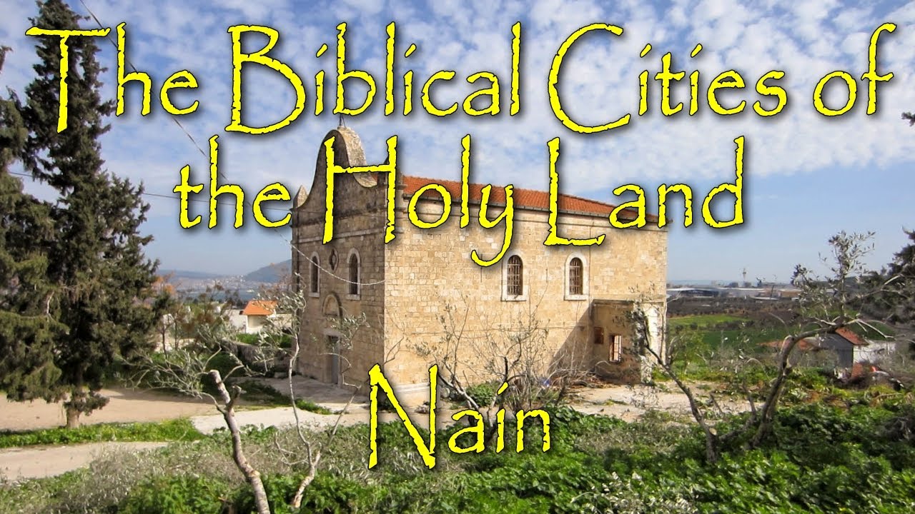 The Biblical Cities of the Holy Land: Nain: Where Jesus Raised the ...