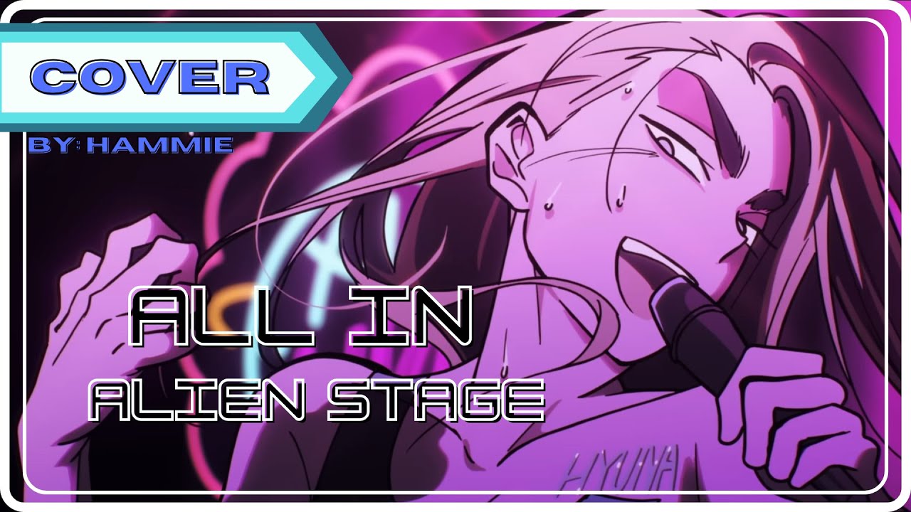 ALIEN STAGE || ALL IN || COVERED BY: HAMMIE - YouTube