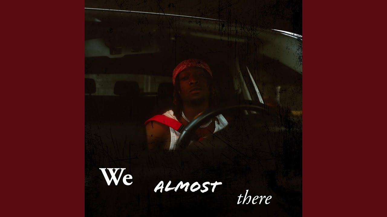 We Almost There - YouTube