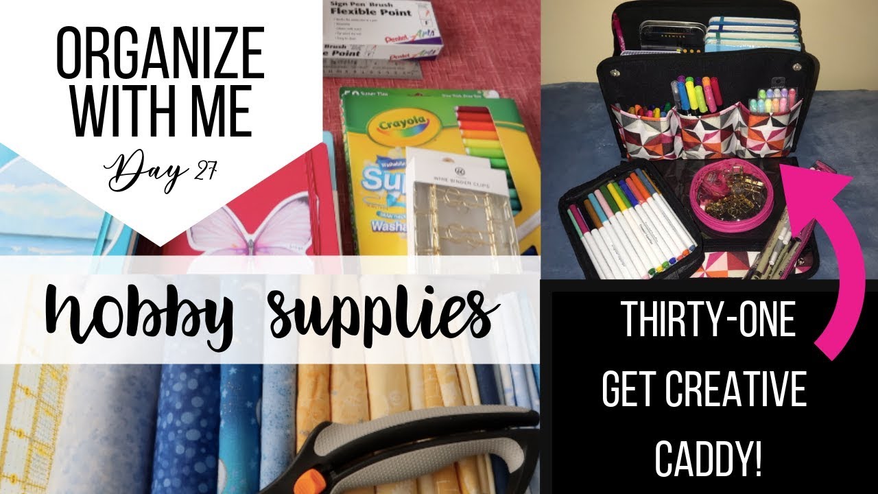 ORGANIZE WITH ME // Hobby Supplies and Thirty-One Get Creative Caddy ...