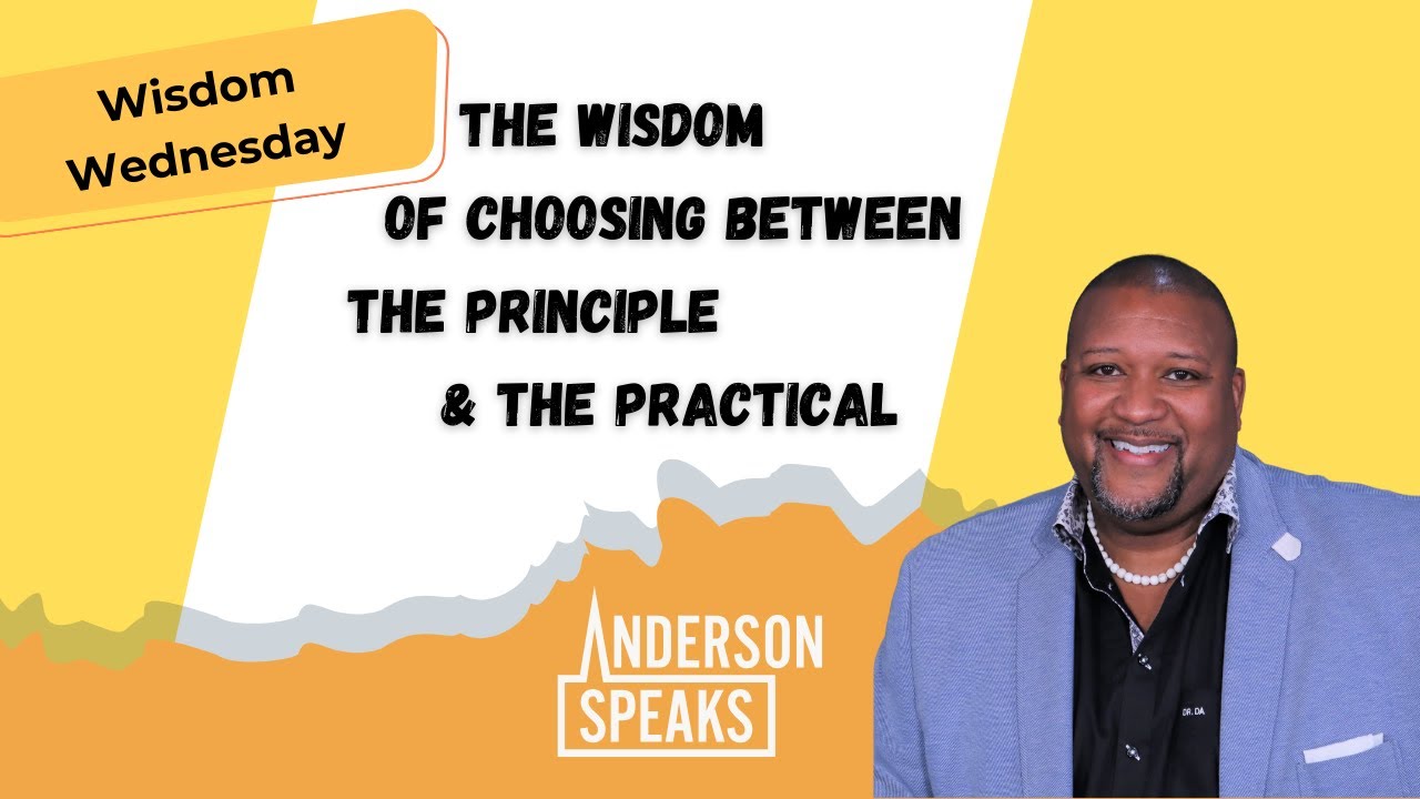 The Wisdom of Choosing Between the Principle & the Practical | Real ...