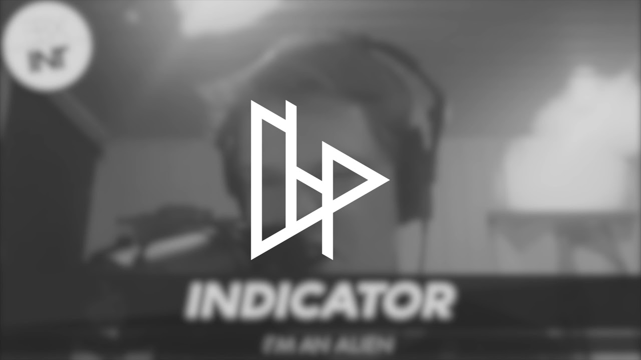 INDICATOR - I'M AN ALIEN (Hiss Remix) - YouTube
