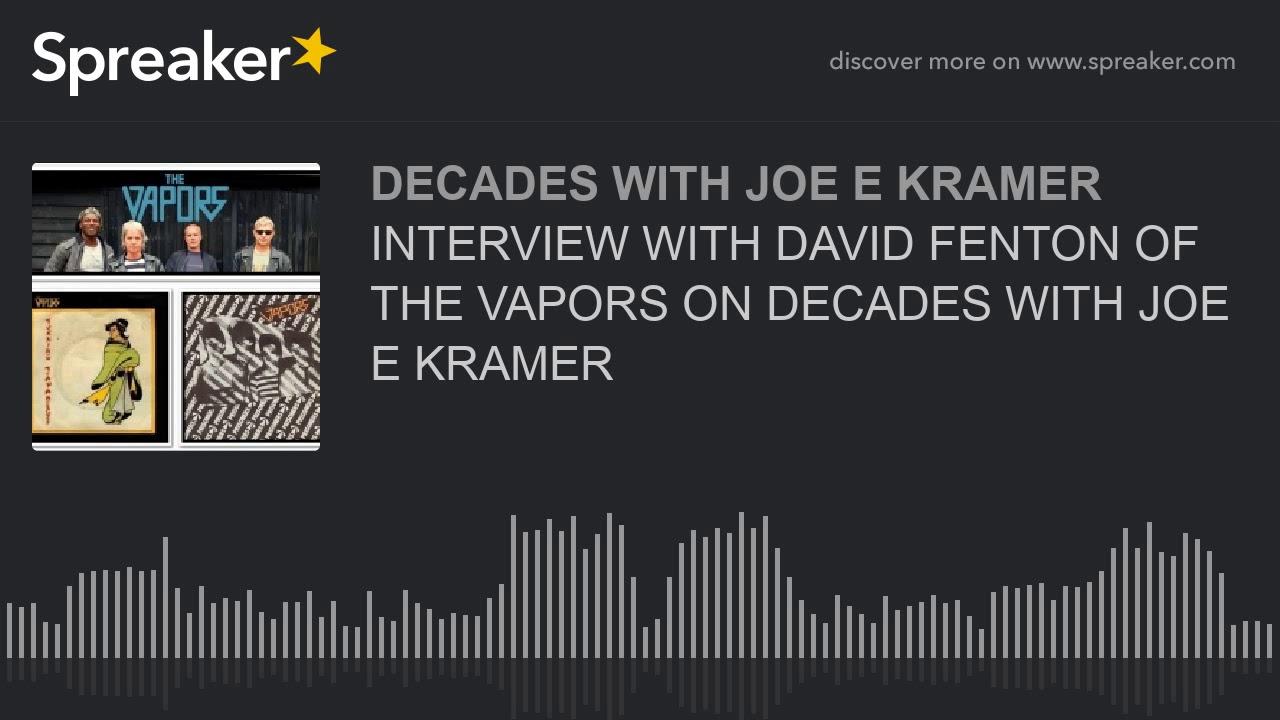 INTERVIEW WITH DAVID FENTON OF THE VAPORS ON DECADES WITH JOE E KRAMER ...
