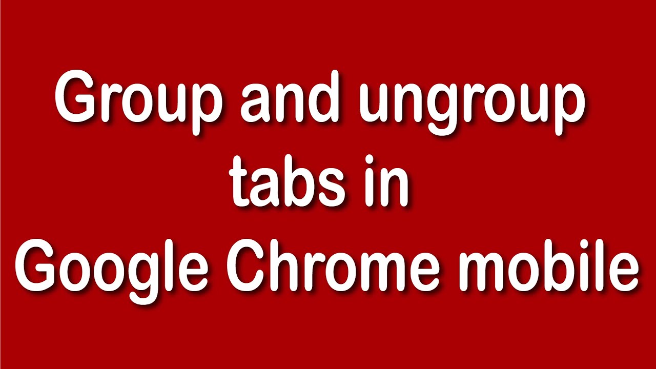 How to group and ungroup tabs in Google Chrome mobile | Android | 2021 ...